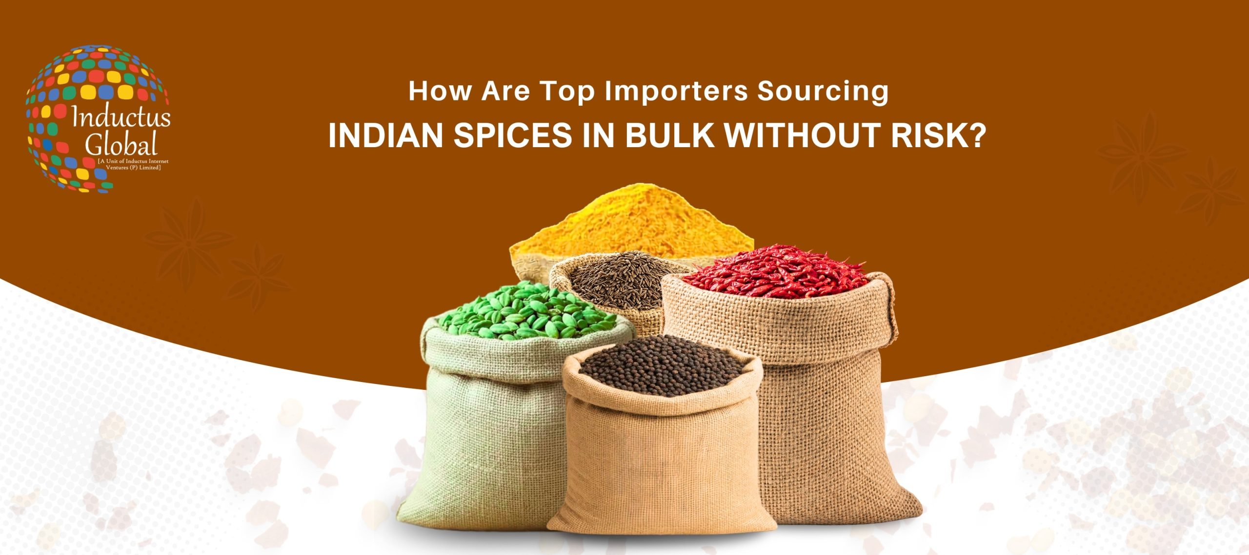 How Top Importers Source Indian Spices in Bulk Without Risk